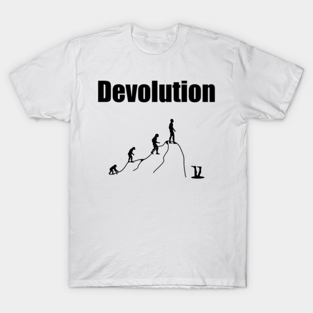 Devolution Evolution - Evolution Of Man - T-Shirt Designed & Sold By Dan Carter
